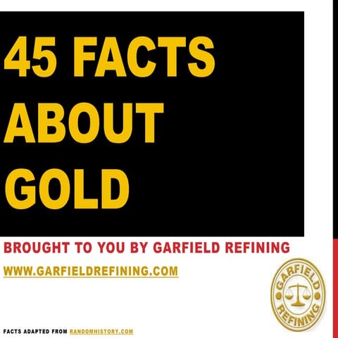 Garfield Refining - 45 Facts You Didn't Know About Gold | PPTX | Stamps ...