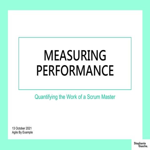 Measuring Performance - Quantifying the Work of a Scrum Master | PPT