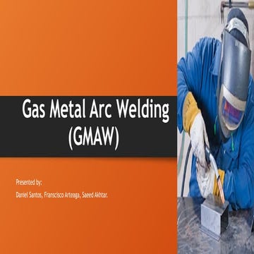 Welding process GMAW and it's processeses | PPTX