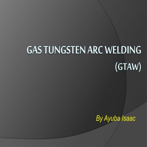 Gas tungsten arc welding | PPTX