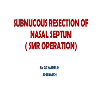 SUBMUCOUS RESECTION OF NASAL SEPTUM (SMR OPERATION) | PPTX
