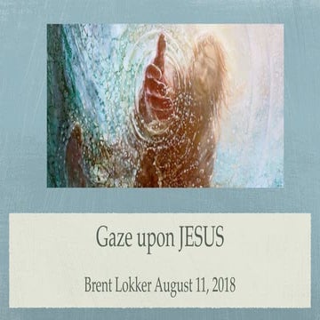 Gaze Upon Jesus - Brent Lokker | PPT