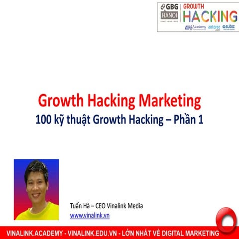 [GOOGLE Growth Hacking Event] Kỹ thuật growth hacking thường gặp - Tuấn Hà Vinalink | PPT