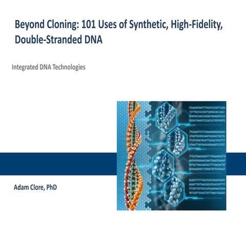 Beyond Cloning: 101 Uses of Synthetic, High-Fidelity, Double-Stranded DNA | PPTX