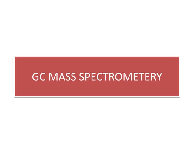 Gas chromatography mass spectrometry (GC-MS) | PPTX
