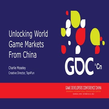 GDC China 2014 Slides: Unlocking World Game Markets From China | PDF
