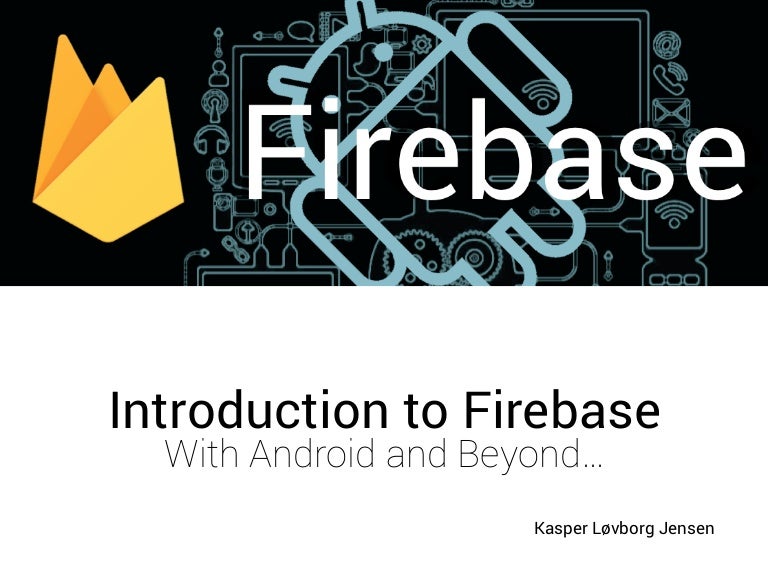 Introduction To Firebase With Android And Beyond