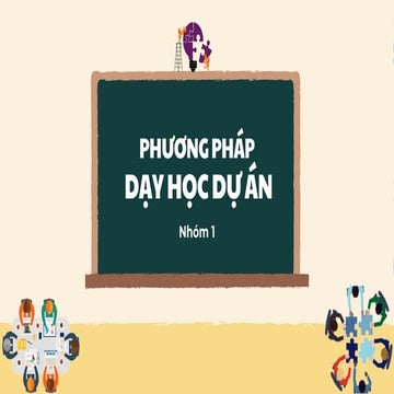 Giáo dục học - Phương pháp dạy học Dự án - Slides.pdf
