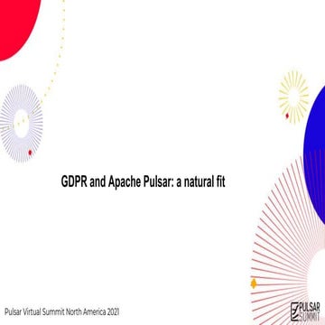 GDPR and Apache Pulsar: A Natural Fit - Pulsar Summit NA 2021 | PPTX