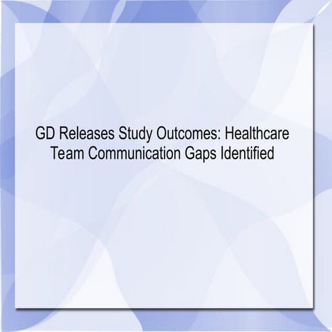 GD Releases Study Outcomes - Healthcare Team Communication Gaps ...