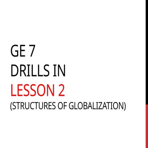 GENERAL EDUCATION COLLEGE GE 7 STRUCTURES OF GLOBALIZATION | PPT