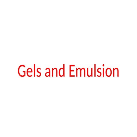 Gels and Emulsion Preparation and Properties.pptx