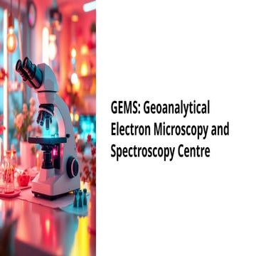 GEMS-Geoanalytical-Electron-Microscopy-and-Spectroscopy-Centre.pptx
