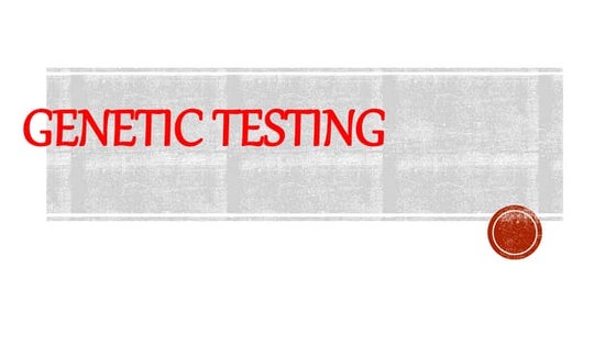 GENETIC TESTING: | PPT