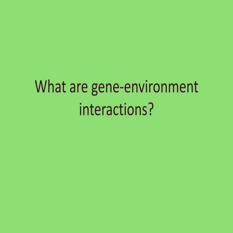 Gene Environment Interactions | PPTX