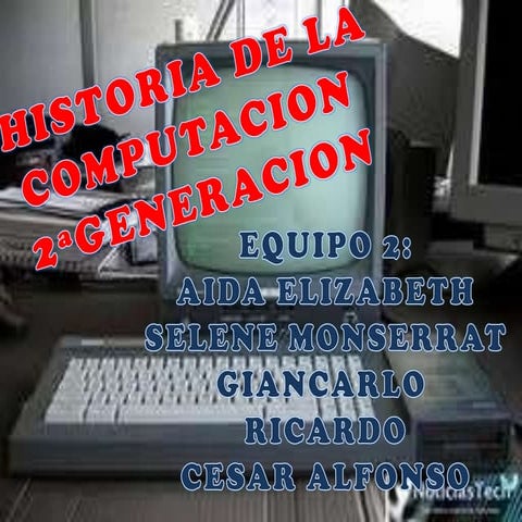 2da. Generación - Historia de la Computadora | PPTX | Computing | Technology & Computing