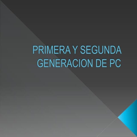 primera y segunda generación de pc | PPTX | Technology & Computing