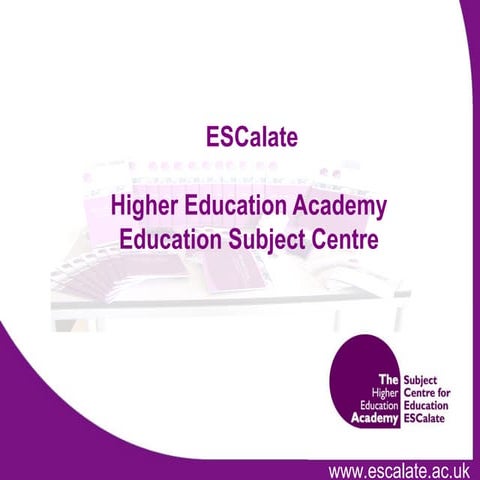 An Introduction to ESCalate: The Higher Education Academy Education ...