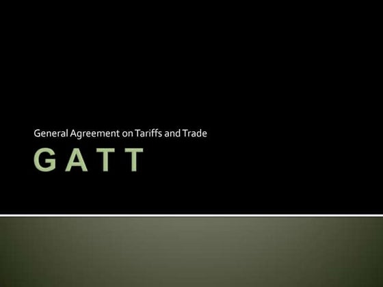 General agreement on tariffs and trade (GATT) | PPTX