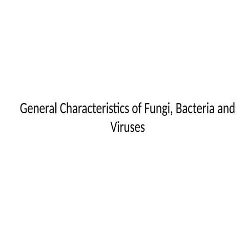 General Characteristics of Fungi Bacteria and Viruses.pptx