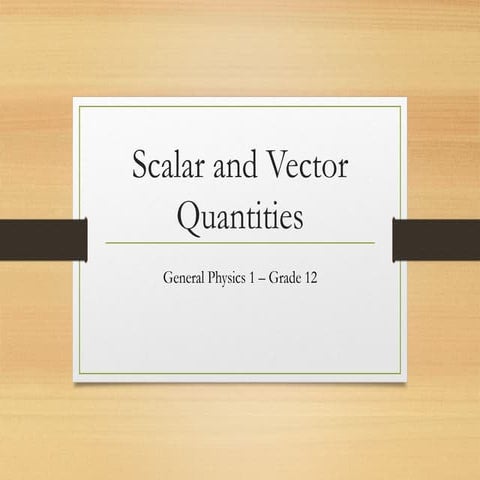GENERAL PHYSICS 12- Scalar_vs_Vector_Quantities_Presentation.pptx