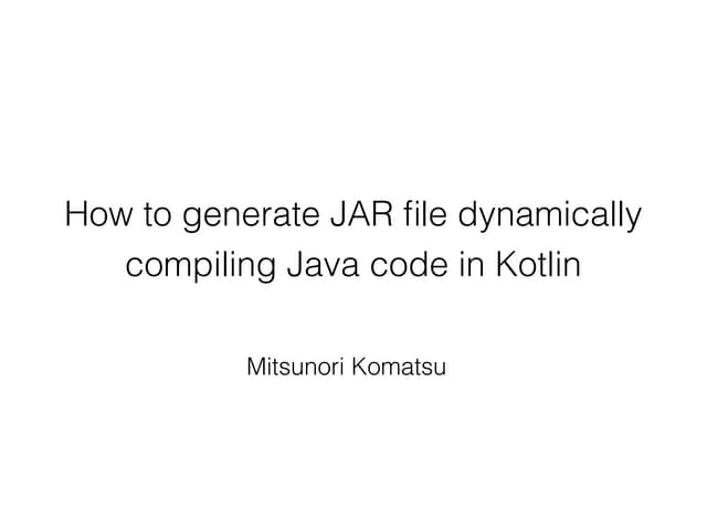 How To Generate Jar File Dynamically Compiling Java Code In Kotlin Ppt 9725
