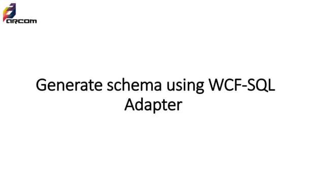 Generate Schema Using Wcf Sql Adapter Ppt