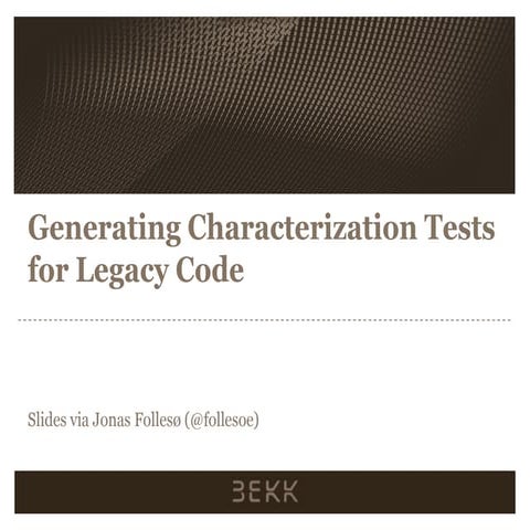 Generatingcharacterizationtestsforlegacycode Ppt