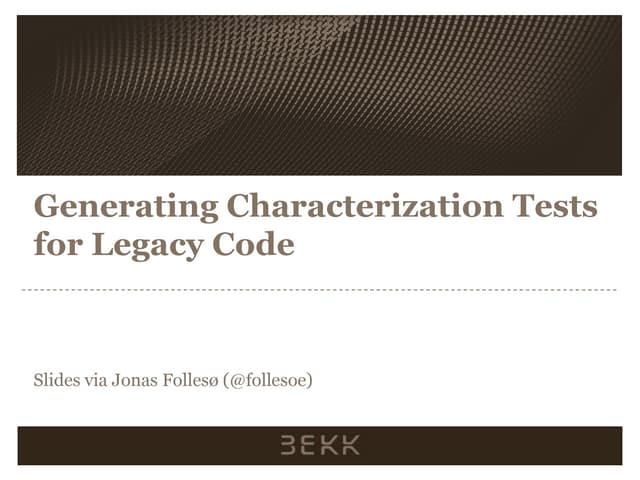 Generatingcharacterizationtestsforlegacycode Ppt