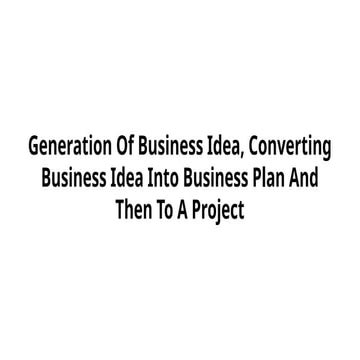 Generation Of Business Idea, Converting Business Idea Into Business ...