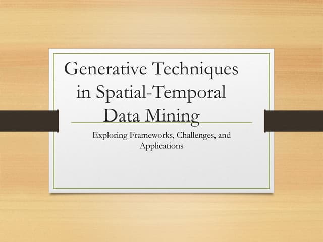Generative Techniques Spatial Temporal Data Mining Pptx
