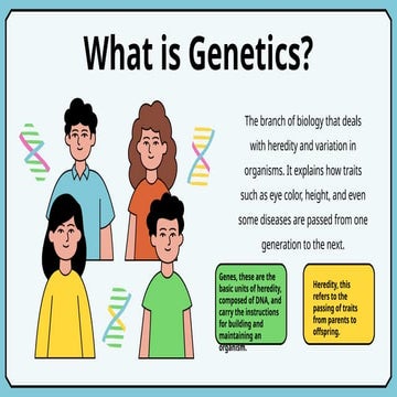Genetics is the study of genes, heredity, and genetic variation in ...