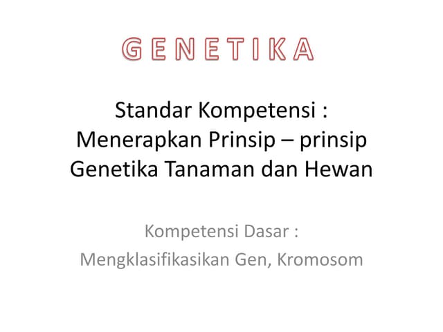 Dasar Geetika Kromosom, Lokus, Gen Alel.pptx