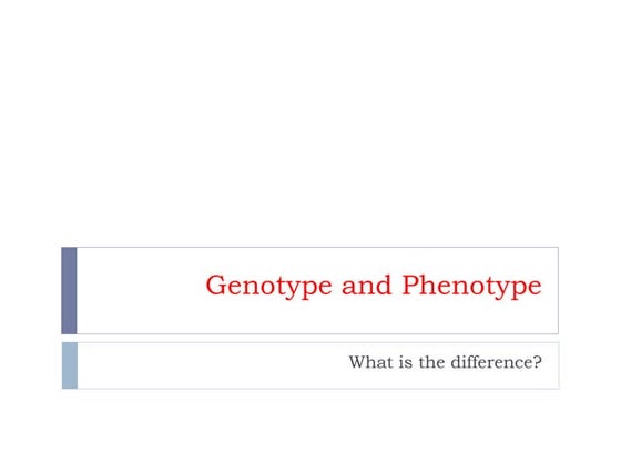 Genotypes and phenotypes | PPT