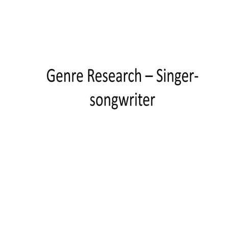 Genre research – singer-songwriter | PPTX | Music | Entertainment