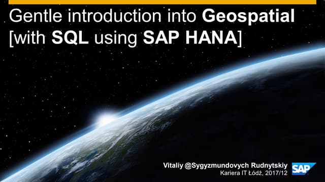 Gentle Introduction into Geospatial (using SQL in SAP HANA) | PPT Gentle Introduction into Geospatial (using SQL in SAP HANA) | PPT