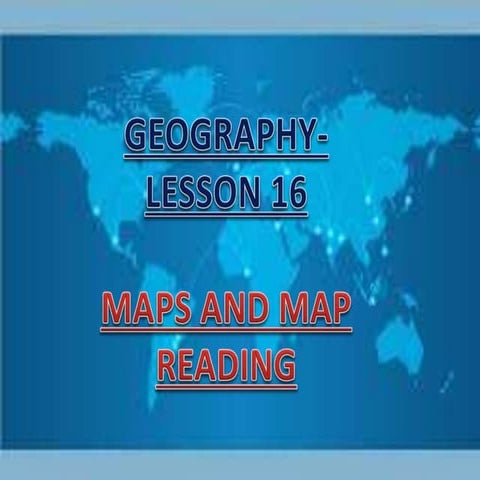 Geography lesson 16- maps and map reading | PPTX