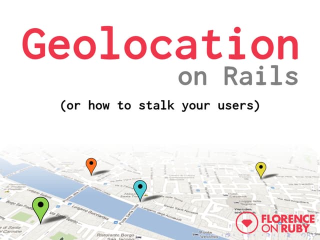 Geolocation on Rails | PPT Geolocation on Rails | PPT