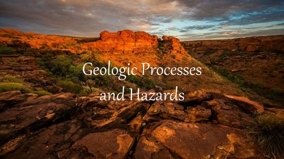 Geologic Processes and Geologic Hazards.pptx