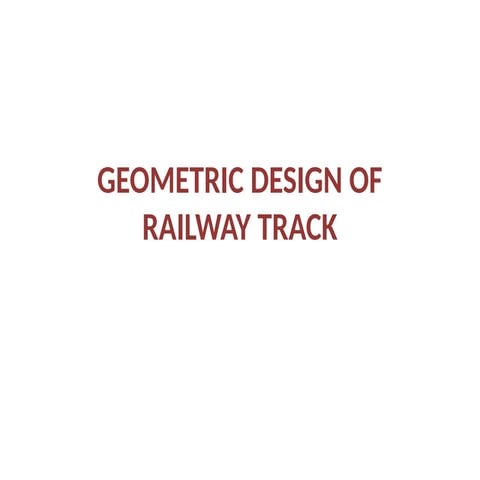 RAILWAYS - GEOMETRIC DESIGN OF RAILWAY TRACK | PPTX