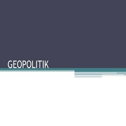 Geopolitik, dasar-dasar dari geopolitik. | PPTX
