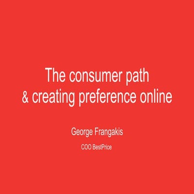 The consumer path and creating preference online - George Frangakis E-Commerce Conference | PPT