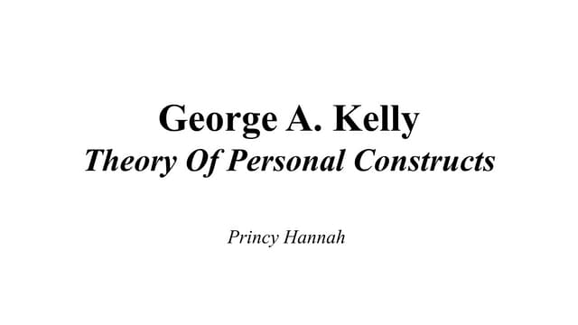 George Kelly's Personal Construct Theory | PPTX