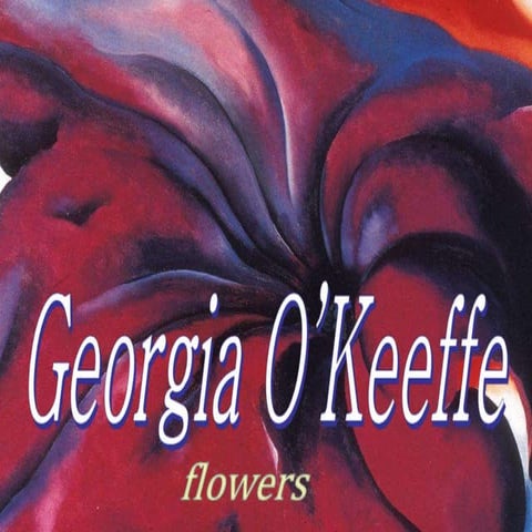 Georgia o'keeffe flowers color and sensuality | PPSX | Modern Art ...