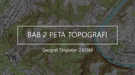 BAB 2 GEOGRAFI TINGKATAN 2 PETA TOPOGRAFI | PPTX