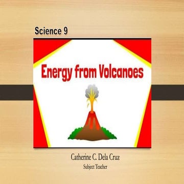 ILLUSTRATE HOW ENERGY FROM VOLCANOES MAY TAPPED FOR HUMAN USED | PPTX