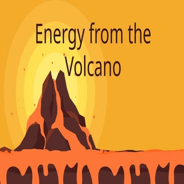 ILLUSTRATE HOW ENERGY FROM VOLCANOES MAY TAPPED FOR HUMAN USED | PPTX