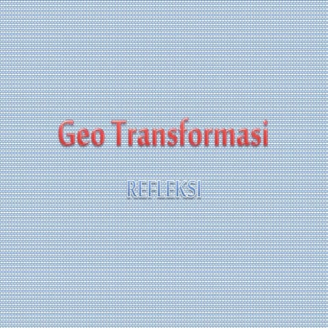 Geo transformasi - refleksi | PPTX