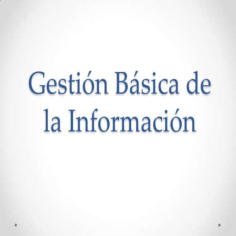 Gestión básica de la información | PPTX