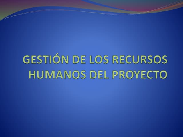 Gestión De Los Recursos Humanos Del Proyecto Ppt
